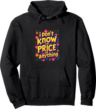 Mapanoli Design I Dont Know The Price of Anything - Money Humor Pullover Hoodie