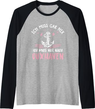 Mapanoli Design Ich Muss Gar Nix Ich Muss Nur Nach Cuxhaven Raglan