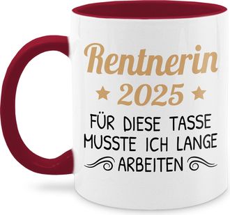 Shirtracer Tassen 325ml - Rentnerin 2025 F&uuml;r diese Tasse musste ich lange arbeiten | Rentnerin Geschenk Frau | Endlich Rentnerin Tasse - 325 ml - Bordeauxrot - r