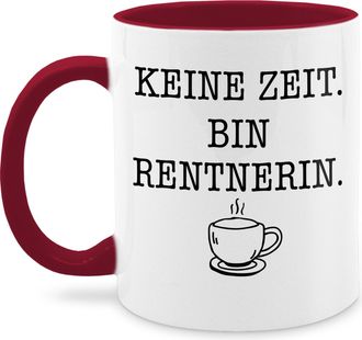 Shirtracer Tasse Tassen 325ml - Keine Zeit bin Rentnerin I Rente Spruch Geschenk Rentnerin - 325 ml - Bordeauxrot - kaffeetasse bald rentner pension&auml;r kaffeetass