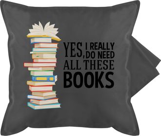 Shirtracer Kissenbezug - Statement - Yes I really do need all these books I Book Lover Geschenk B&uuml;cherliebhaber Geschenke f&uuml;r B&uuml;cherliebhaber I Book Lover Gifts 