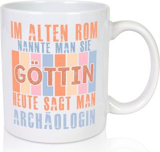 Generic Heute sagt man: Arch&auml;ologin| Arch&auml;ologie | Forscherin - Tasse Weiss - Kaffeetasse/Geschenk/Familie