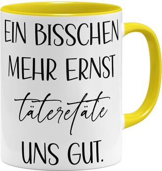 OM3 witzige Kaffee-Tasse mit Spruch - Ein bisschen mehr Ernst TäTeReTäTe uns gut II - Statement - Keramik Becher - 325ml - Beidseitig Bedruckt - Gelb