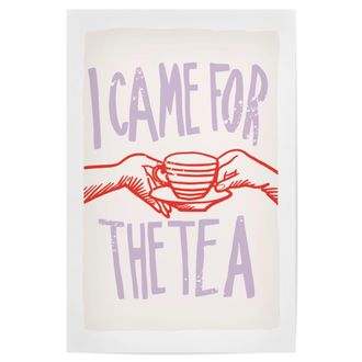 artboxONE Poster 60x40 cm Typografie Malou Studio-I came for Tea - Bild tee eistee essen