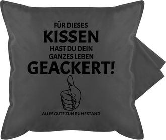 Shirtracer Kissenbezug - Rentner - Für dieses Kissen hast du dein ganzes Leben geackert - Alles gute zum Ruhestand | Geschenk zum Ruhestand | Präsent zur Rente |