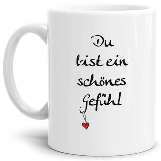 Tassendruck Lustige Kaffee-Tasse mit Spruch Du bist EIN sch&ouml;nes Gef&uuml;hl- Leben/Liebe/Geschenk/Familie/ - Wei&szlig;