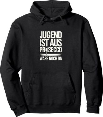 Mapanoli Design Jugend Ist Aus Aber Prosecco W&auml;re Noch Da Pullover Hoodie