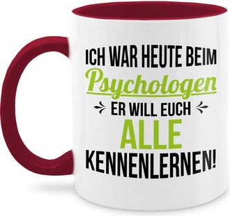 Shirtracer Tasse Tassen 325ml - Statement - Ich war heute beim Psychologen er will euch alle kennenlernen - Lustig Geschenk Kollegen Kollegin Arbeitskollegin Arb