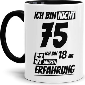 Tassendruck Geburtstags-Tasse Ich bin 75 mit 57 Jahren Erfahrung Innen & Henkel Schwarz/Geburtstags-Geschenk/Geschenk-Idee/Lustig/mit Spruch/Witzig/Spaß/Beste Qua