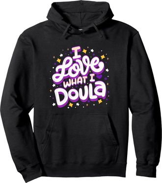 BDAZ I Love What I Doula Schwangerschaftsunterst&uuml;tzung zur Geburt Pullover Hoodie
