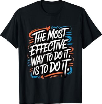 Generic Der effektivste Weg, es zu tun, ist es zu tun - Motivation T-Shirt
