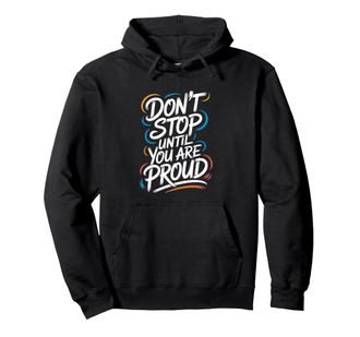 Generic Motivierendes Zitat Dont Stop Until You Are Proud Pullover Hoodie