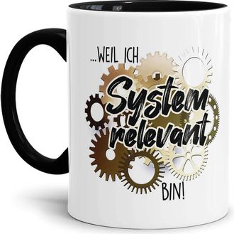 Tassendruck Tasse mit Spruch - Weil ich systemrelevant Bin - Kaffee-Tasse/Arbeit/Job/Lustig/Erinnerung Krise Virus 2020 - Innen & Henkel Schwarz