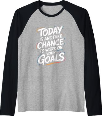 Generic Motivierendes Zitat Today is Another Chance Goals Raglan