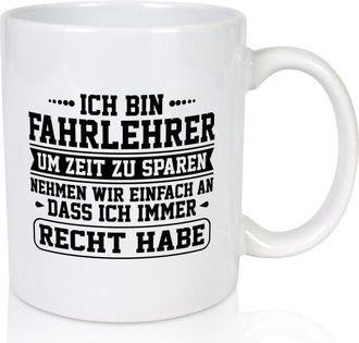 Generic Fahrlehrer um Zeit zu sparen, hab immer Recht| Pünktchen - Tasse Weiss - Kaffeetasse/Geschenk/Familie