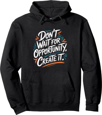 Generic Dont Wait for Opportunity, Create It - Motivierendes Zitat Pullover Hoodie