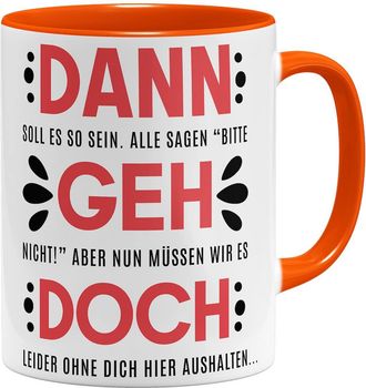 OM3 Dann geh doch - Abschiedsgeschenk Kaffee-Tasse mit Spruch Jobwechsel Kollegin Kollege| Keramik Becher | 11oz 325ml | Beidseitig Bedruckt | Orange