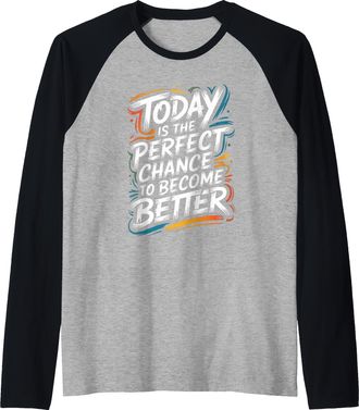 Generic Heute ist die perfekte Chance, Besser zu Werden - Motivation Raglan