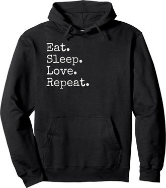 Love Essen. Schlaf. Liebe. Wiederholung. Pullover Hoodie