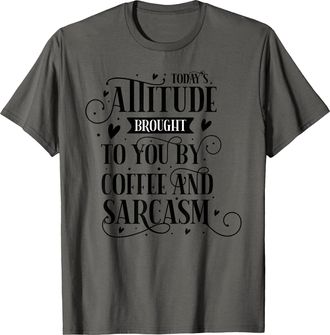 Good Mood Die heutige Einstellung, die Ihnen Kaffee und Sarkasmus vermitteln T-Shirt
