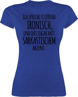 Shirtracer Shirt Damen - Spr&uuml;che Statement mit Spruch - Ich spreche flie&szlig;end Ironisch - L - Royalblau - freche Tshirt spruchshirts sprueche Ironie t-Shirts frech