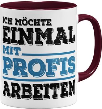 OM3 Ich m&ouml;chte einmal mit Profis Arbeiten Tasse mit Spruch/Statement II - Keramik Becher - 325ml - Beidseitig Bedruckt - Bordeaux