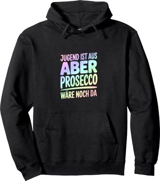 Mapanoli Design Jugend Ist Aus Aber Prosecco W&auml;re Noch Da Pullover Hoodie
