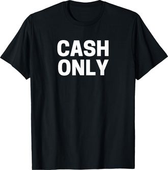 Cash Only T-Shirt