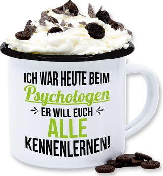 Shirtracer Emaille Tasse Blechtasse - Statement - Ich war heute beim Psychologen er will euch alle kennenlernen - Lustig Geschenk Kollegen Kollegin Arbeitskolleg
