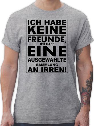 Shirtracer T-Shirt Herren - Spr&uuml;che Statement mit Spruch - Ich Habe Keine Freunde - ich Habe eine ausgew&auml;hlte Sammlung an Irren! - 3XL - Grau meliert - Tshirt sp