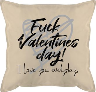 Shirtracer Kissen 50x50 - Valentinstag Partner Ideen - Fuck Valentines Day I Love You Everyday - Liebes Geschenk f&uuml;r Frauen M&auml;nner Valentine Freundin Freund lust