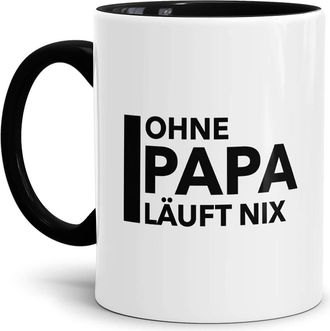 Tassendruck Papa-Tasse Ohne Papa Läuft Nix Innen & Henkel Schwarz - Mug/Cup/Becher/mit Spruchi/Vater/Vati/Papi/Familie/Beste Qualität - 25 Jahre Erfahrung Papa