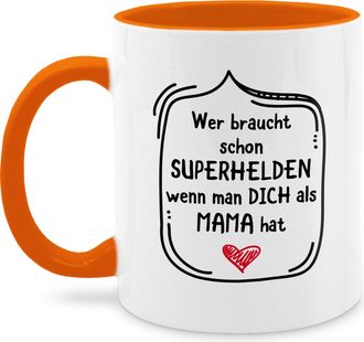 Shirtracer Tasse Tassen 325ml - Wer braucht schon Superhelden wenn man dich als Mama hat I Mama Geschenk Mutter - 325 ml - Orange - muttertagstasse mum mami teet