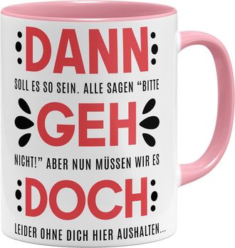 OM3 Dann geh doch - Abschiedsgeschenk Kaffee-Tasse mit Spruch Jobwechsel Kollegin Kollege| Keramik Becher | 11oz 325ml | Beidseitig Bedruckt | Rosa