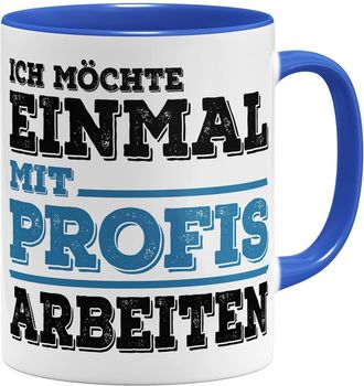 OM3 Ich möchte einmal mit Profis Arbeiten Tasse mit Spruch/Statement II - Keramik Becher - 325ml - Beidseitig Bedruckt - Blau