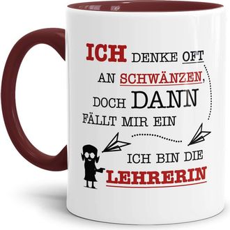 Tassendruck Tasse mit SpruchIch Denke Oft an Schwänzen, Doch Dann fällt Mir Ein, Ich Bin die Lehrerin - / Schule/Abschied/Lehrer-Geschenk/Geschenk-Idee/Lustig/Wit