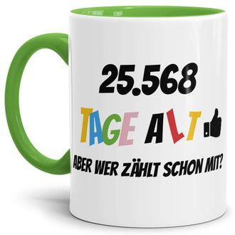 Tassendruck Geburtstags-Tasse 25568 Tage alt - aber wer z&auml;hlt schon mit Geburtstagsgeschenk zum 70. Geburtstag in Innen & Henkel Hellgr&uuml;n/Geschenkidee/Scherzartik