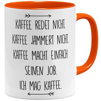 OM3 lustige Tasse mit Spruch - Kaffee redet Nicht. Kaffee jammert Nicht... | Keramik Becher | 325ml | Beidseitig Bedruckt | Orange