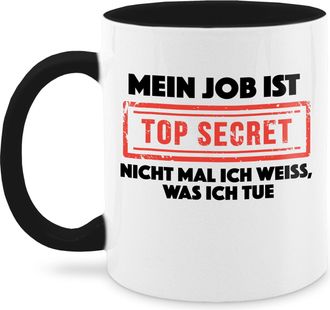 Shirtracer Tasse Tassen 325ml - Statement Sprüche - Mein Job ist top secret nicht mal ich weiss was ich tue I - 325 ml - Schwarz - kaffeetasse büro spruchtasse s
