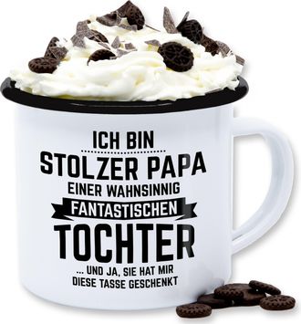 Shirtracer Emaille Tasse Blechtasse - Geschenk zum Vatertag - Ich bin stolzer Papa einer wahnsinnig fantastischen Tochter - 300 ml - Weiß Schwarz - vatertagsgesc