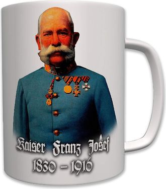 Copytec Kaiser Franz Josef 1830-1916 Österreich WK Monarchie - Tasse Becher Kaffee 6999
