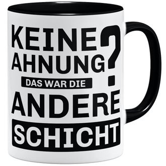 OM3 Keine Ahnung das war die andere Schicht Kaffee-Tasse mit Spruch III | Keramik Becher | 11oz 325ml | Beidseitig Bedruckt | Schwarz