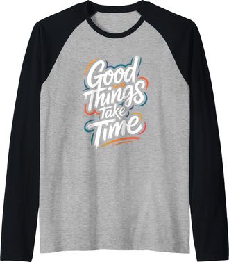 Generic Good Things Take Time - Motivierendes Inspring Zitat Raglan