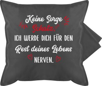 Shirtracer Kissenbezug - Valentinstag Partner Kissen Ideen - Keine Sorge Schatz Ich werde dich für den Rest deines Lebens nerven - Geschenk Paar Pärchen Paare Fr