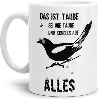 Tassendruck Tasse mit Spruch Sei Wie Taube, Scheiss auf Alle - Weiss - Vogel/Egal/Lustig/Spruch/Geschenk-Idee/Beste Qualität - 25 Jahre Erfahrung