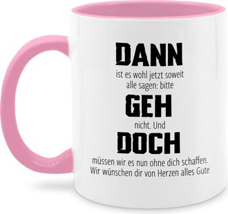 Shirtracer Tasse Tassen 325ml - Dann geh doch | Abschiedsgeschenk Kollegen Stellenwechsel | Alles Gute beim Jobwechsel | Kollege Verabschiedung Kollegin | Rente 