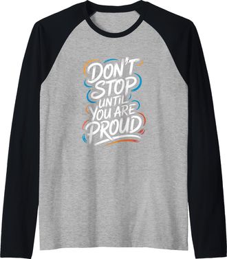 Generic Motivierendes Zitat Dont Stop Until You Are Proud Raglan