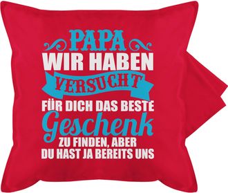 Shirtracer Kissenbezug - zum Vatertag - Papa wir haben versucht für Dich das Geschenk zu Finden - weiß/blau - 50 x 50 cm - Rot - papakissen Vatertagsgeschenk Her