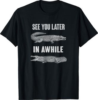 Trendy Apparel See You Later Alligator In A While Crocodile T-Shirt