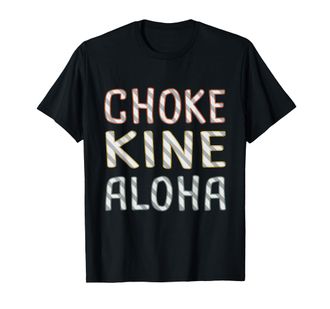 Hawaiian Dreams Choke Kine (hawaiianisch), Pidgin, Hawaii, Kreolisch, Englisch, Aloha Local T-Shirt